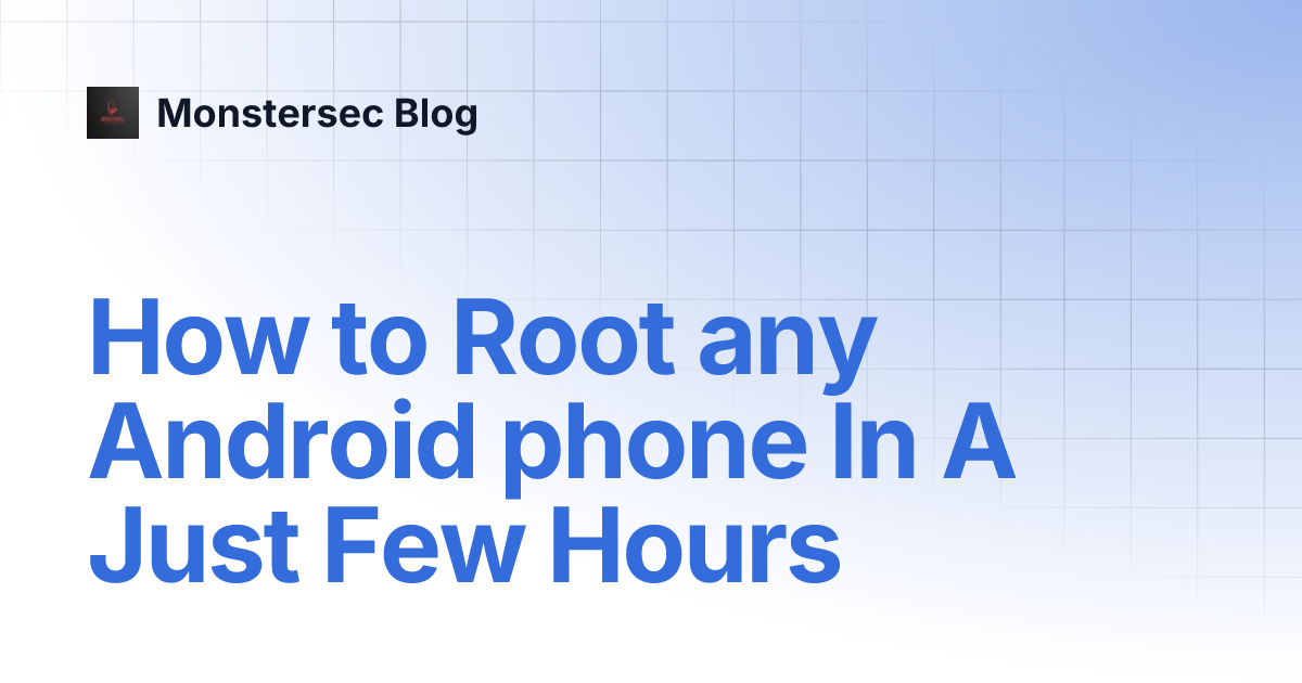 How to Root any Android phone In A Just Few Hours | Monstersec Blog
